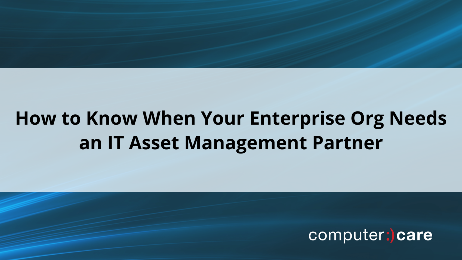 How to Know When Your Enterprise Org Needs an IT Asset Management ...