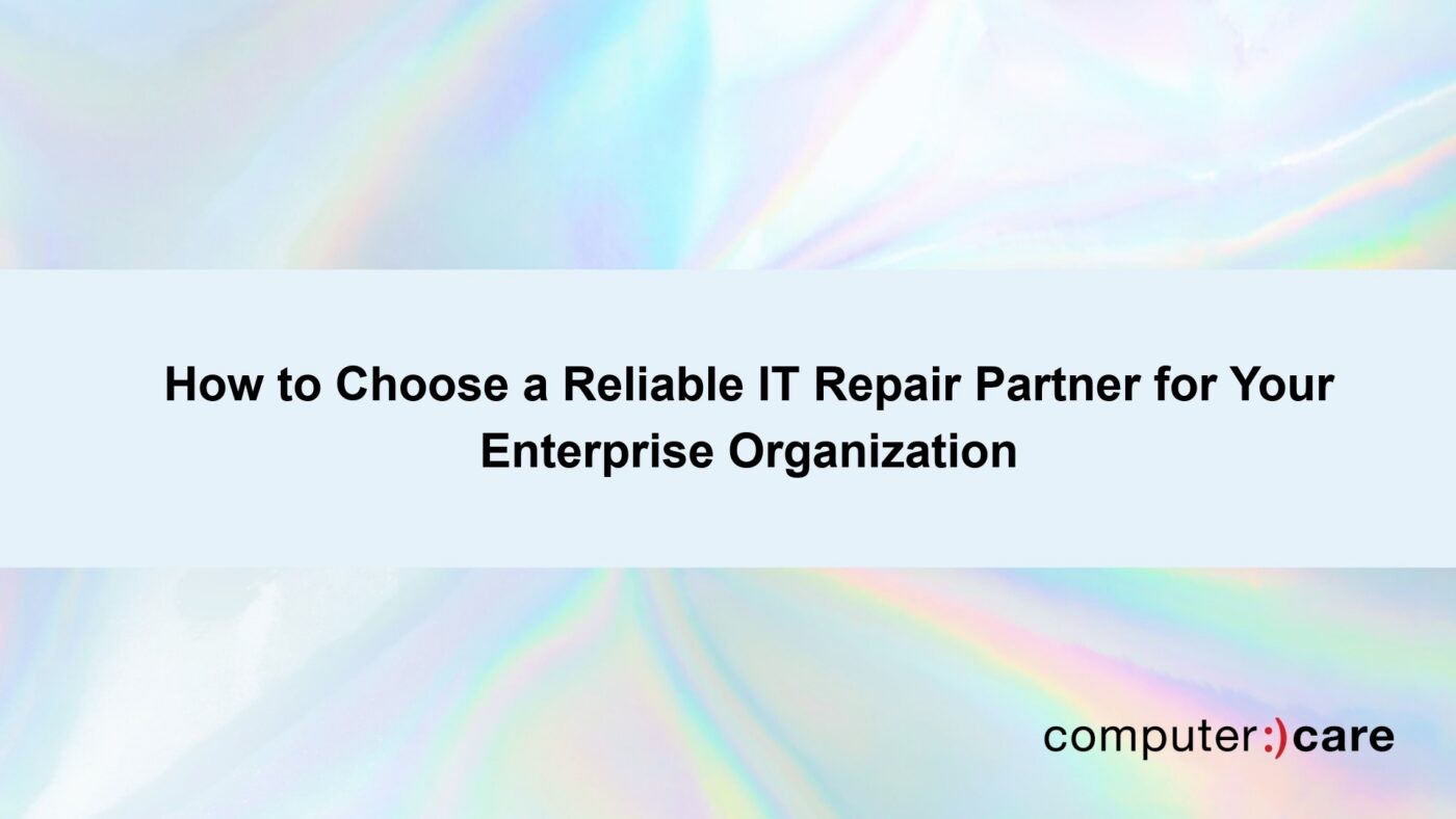 How to Choose a Reliable IT Repair Partner for Your Enterprise ...